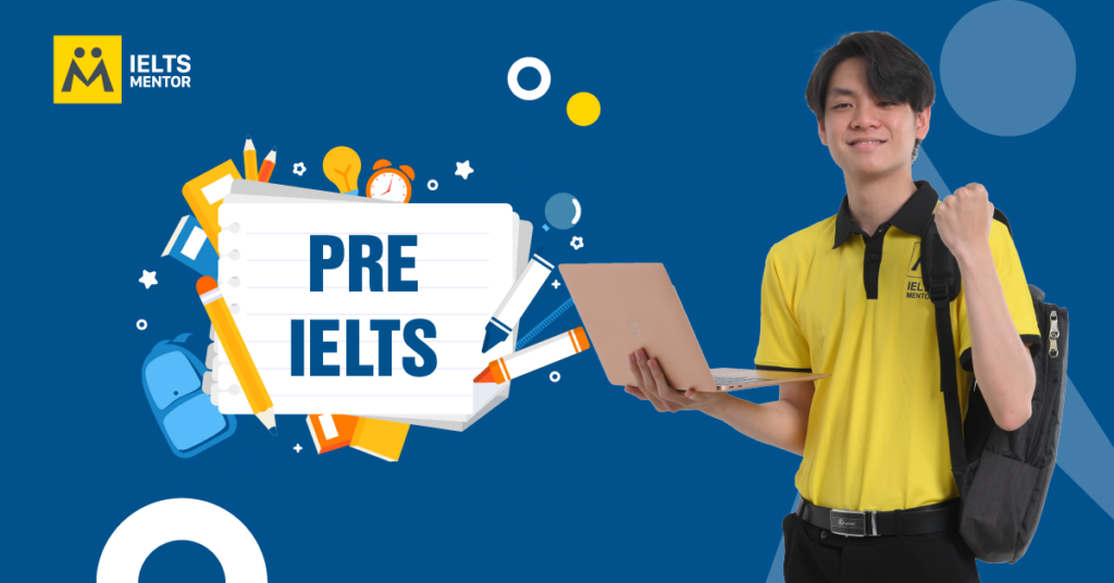 Pre-IELTS: Nền Tảng Vững Chắc Cho Người Mới Bắt Đầu